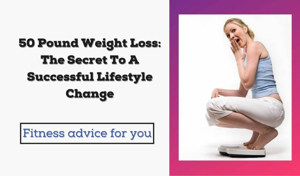 50 Pound Weight Loss: The Secret to A Successful Lifestyle