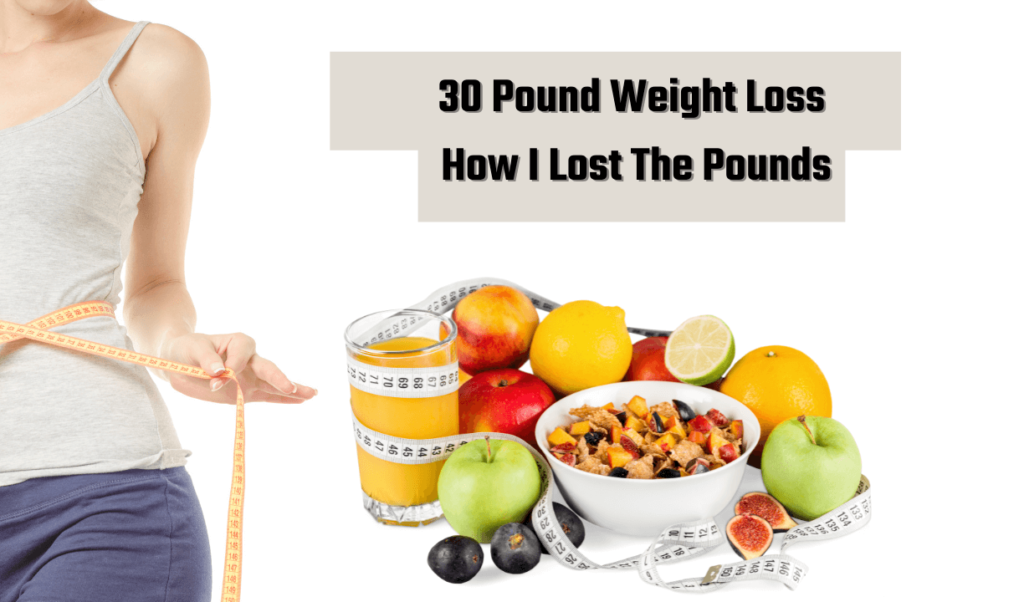 30 Pound Weight Loss: How I Lost the Pounds