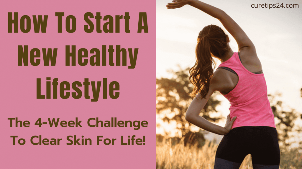 How To Start A New Healthy Lifestyle | Challenge To Clear Skin For Life!