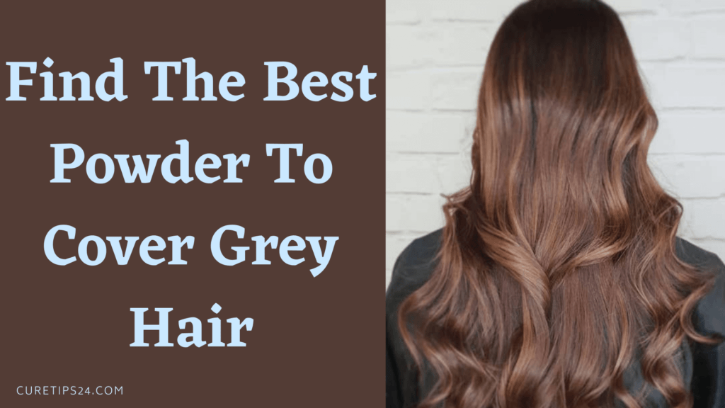 Find The Best Powder To Cover Grey Hair | The Complete Suggestion